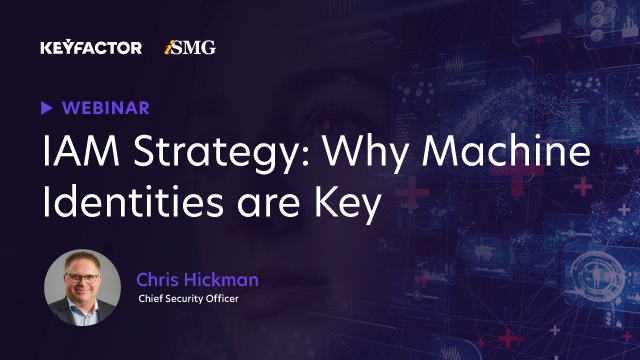IAM Strategy: Why Machine Identities are Key