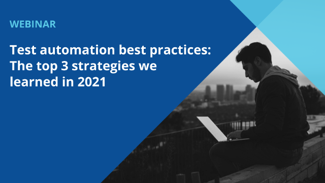 Test Automation Best Practices The Top 3 Strategies We Learned In 2021 test-automation-best-practices-the-top-3-strategies-we-learned-in-2021