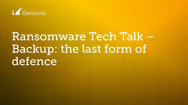 Ransomware Tech Talk - Backup: the last form of defense