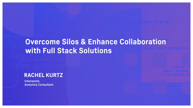 Overcome Silos & Enhance Collaboration with Full Stack Solutions