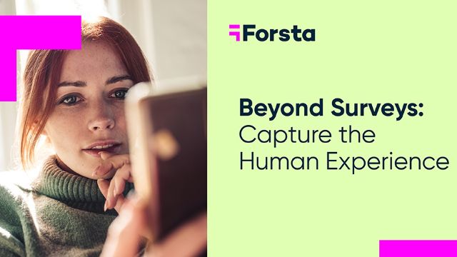 Beyond Surveys: Capture the Human Experience
