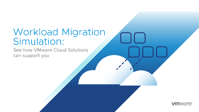 Workload Migration Simulation: See how VMware Cloud Solutions can support you
