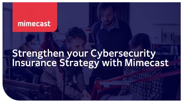 Strengthen your Cybersecurity Insurance Strategy with Mimecast