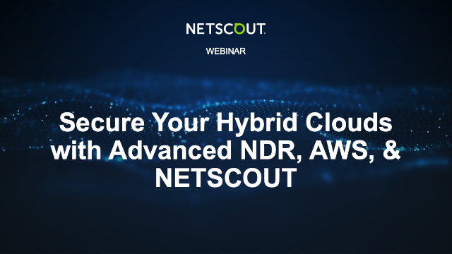 Secure Your Hybrid Clouds with Advanced NDR, AWS, & NETSCOUT