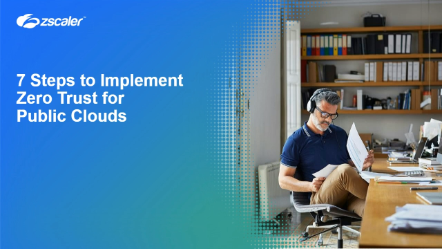 7 Steps to Enable Zero Trust for Securing Workloads in the Public Cloud