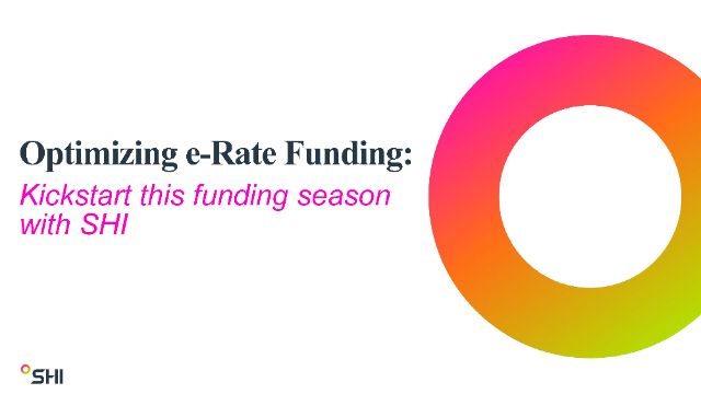 Optimizing E-Rate Funding: Kickstart this funding season with SHI
