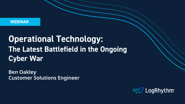 Operational Technology: The Latest Battlefield in the Ongoing Cyber War