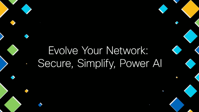 Evolve Your Network: Secure, Simplify, Power AI