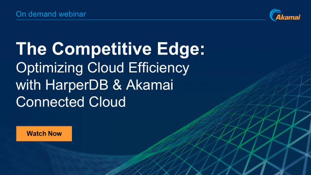The Competitive Edge: Optimizing Cloud Efficiency with HarperDB & Akamai