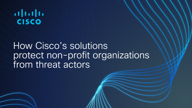 How Cisco’s Solutions Protect Non-profit Organizations From Threat Actors