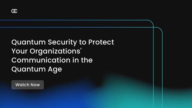 Quantum Security to Protect Your Organizations' Communication in the ...