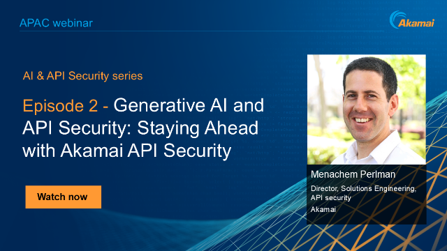 Ep-2 Generative AI and API Security: Staying Ahead with Akamai API Security