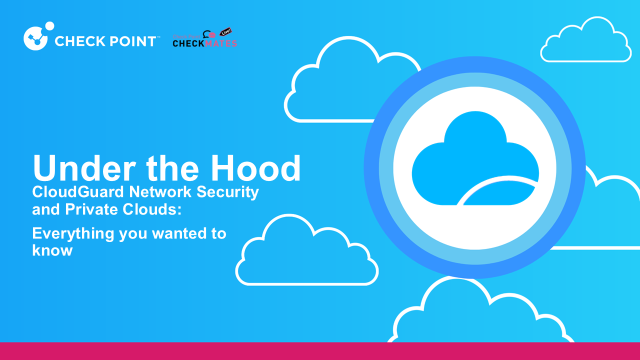 Under the Hood: CloudGuard Network Security and Private Clouds - Everything you wanted to know