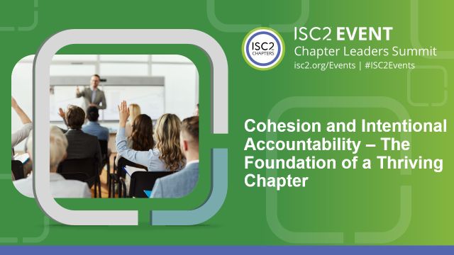 ISC2 Chapter Leaders Summit 2025 | Cohesion and Intentional Accountability – The Foundation of a ...