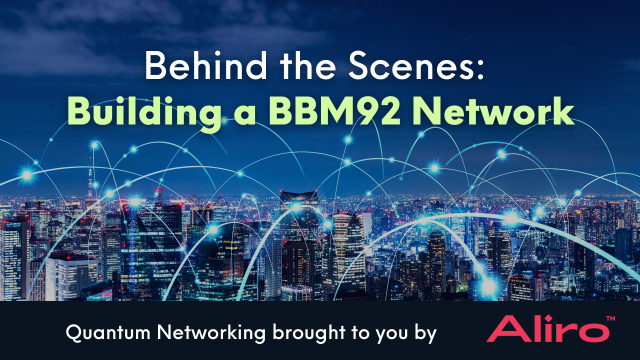 Behind the Scenes: Building a BBM92 Network
