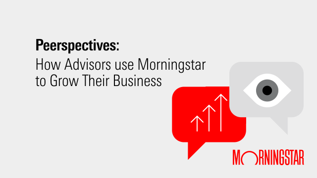 Peerspectives: How Advisors use Morningstar to Grow Their Business