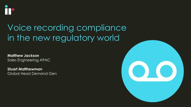 Voice recording compliance in the new regulatory world