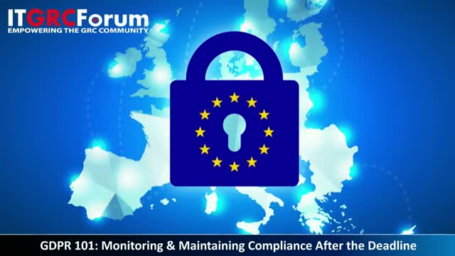 GDPR 101: Monitoring & Maintaining Compliance After the Deadline