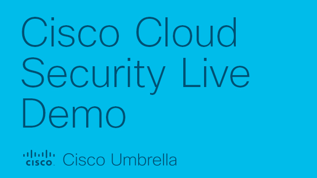 Cisco Cloud Security Live Demo: Cisco Umbrella and Cloudlock