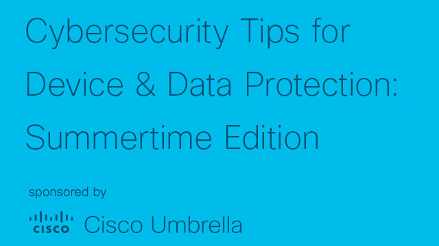 Cybersecurity Tips for Device & Data Protection: Summertime Edition