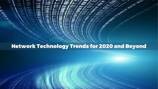 Network Technology Trends for 2020 and Beyond