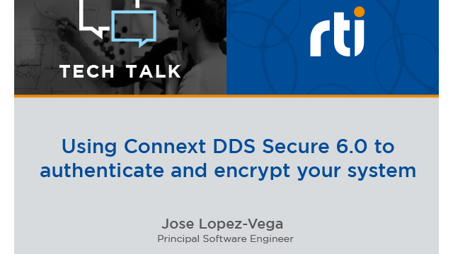 Using Connext DDS Secure 6.0 to authenticate and encrypt your system