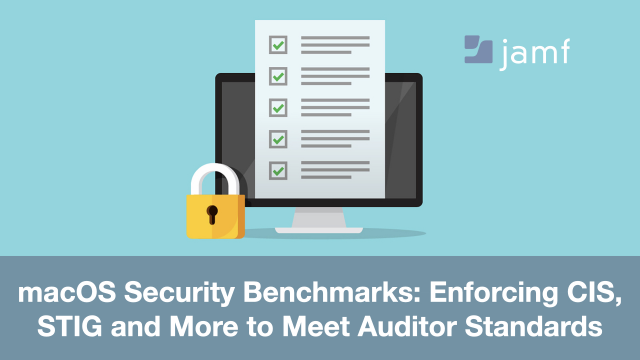 macOS Security Benchmarks: Enforcing CIS, STIG and More to Meet Auditor ... macOS Security Benchmarks: Enforcing CIS, STIG and More to Meet Auditor ...
