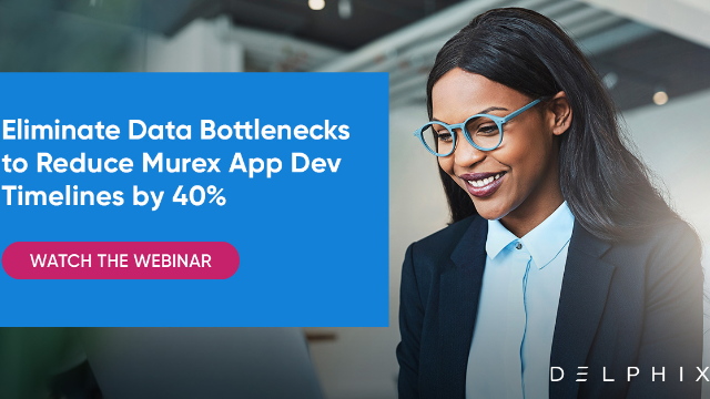 Eliminate Data Bottlenecks to Reduce Murex App Dev Timelines by 40%