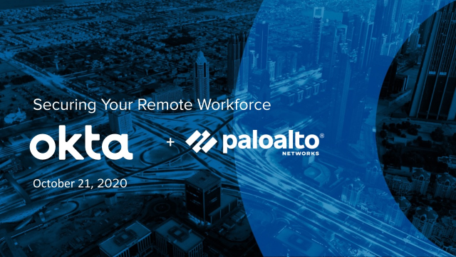 Securing Your Remote Workforce with Okta and Palo Alto Networks
