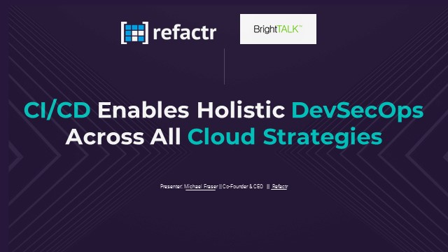 CI/CD Enables Holistic DevSecOps Across All Cloud Strategies