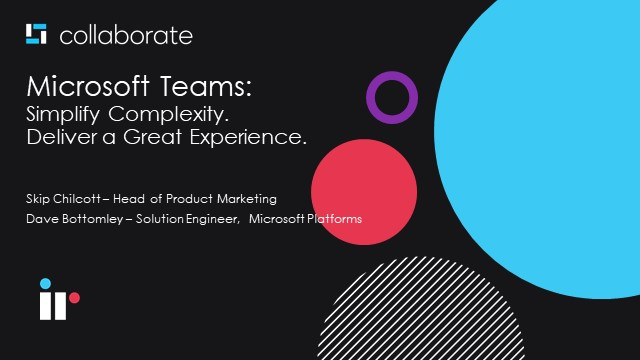 Microsoft Teams: Simplify complexity. Deliver a great experience.