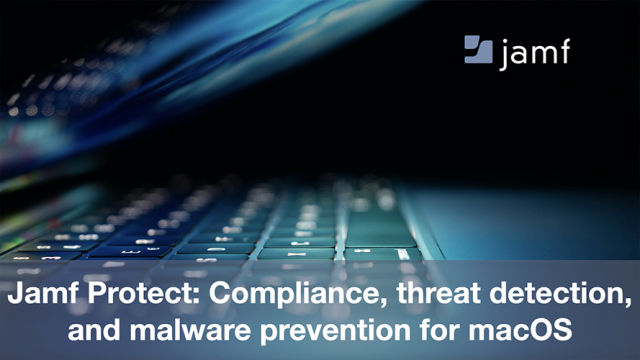 Jamf Protect: Compliance, threat detection, and malware prevention for macOS