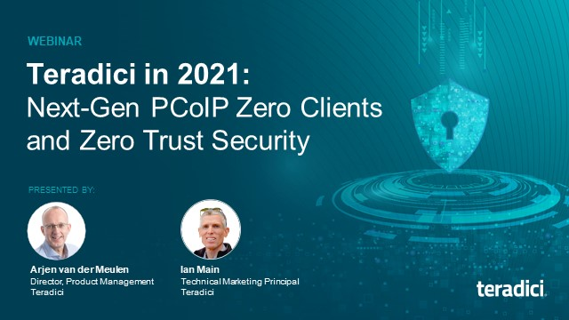 PST-Teradici in 2021: Next-Gen PCoIP Zero Clients and Zero Trust Security
