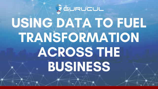 Using Data to Fuel Transformation Across the Business
