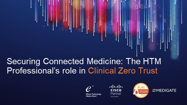 Securing Connected Medicine: The HTM Professional’s role in Clinical ...