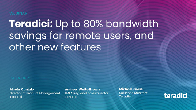 GMT-Teradici: Up to 80% bandwidth savings for remote users, & other new ...