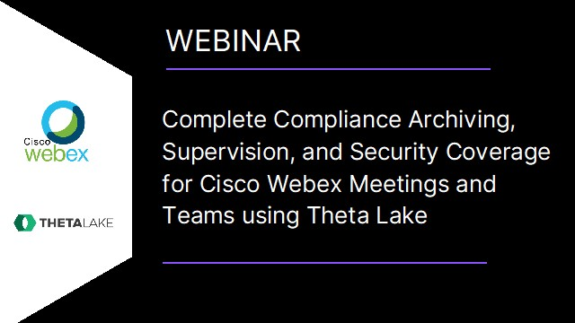 Complete Compliance & Security for Cisco Webex Meetings & Teams using Theta Lake