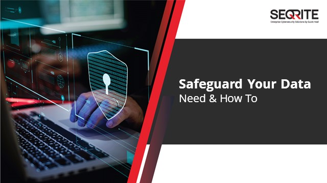 Safeguarding your Data: Need & How To