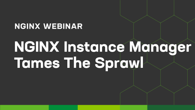 NGINX Instance Manager Tames The Sprawl