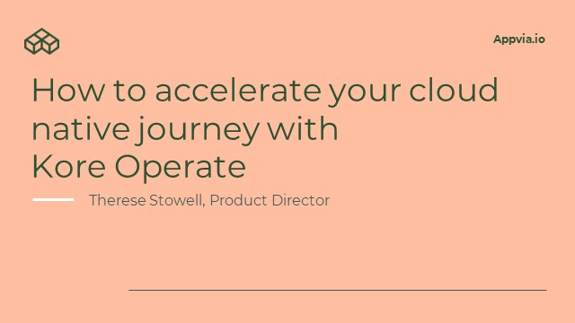 How to accelerate your cloud native journey with Kore Operate