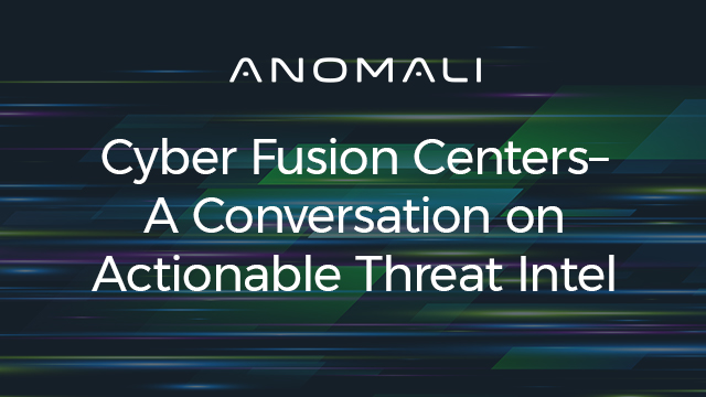 Cyber Fusion Centers—A Conversation on Actionable Threat Intel