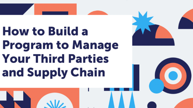 How to Build a Program to Manage Your Third Parties and Supply Chain