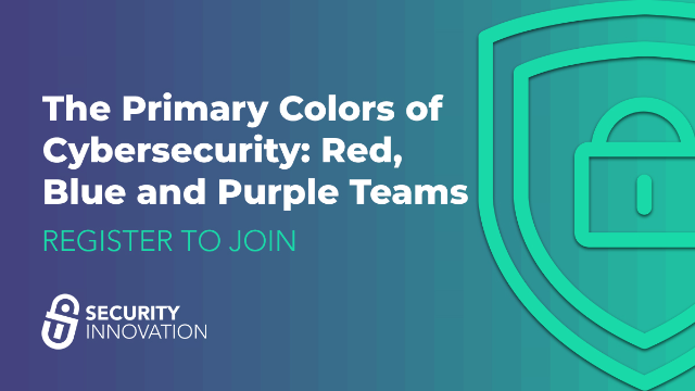 The Primary Colors of Cybersecurity: Red, Blue and Purple Teams