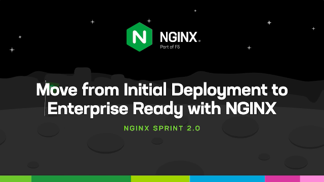 Move from Initial Deployment to Enterprise Ready with NGINX