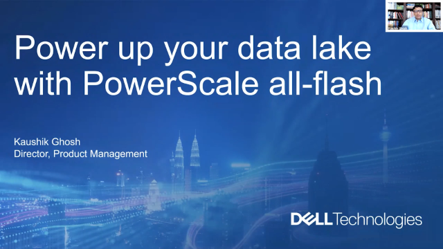 Powering Up Your Data Lake with PowerScale All-Flash and All-NVMe solutions