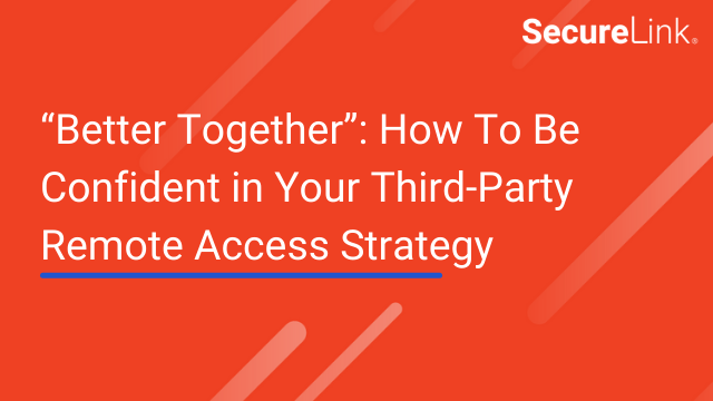 How To Be Confident in Your Third-Party Remote Access Strategy