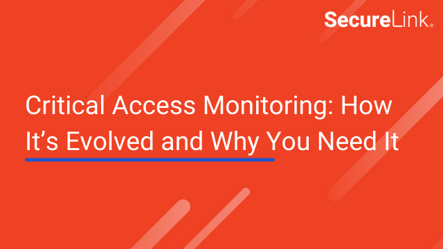 Critical Access Monitoring: How It’s Evolved and Why You Need It