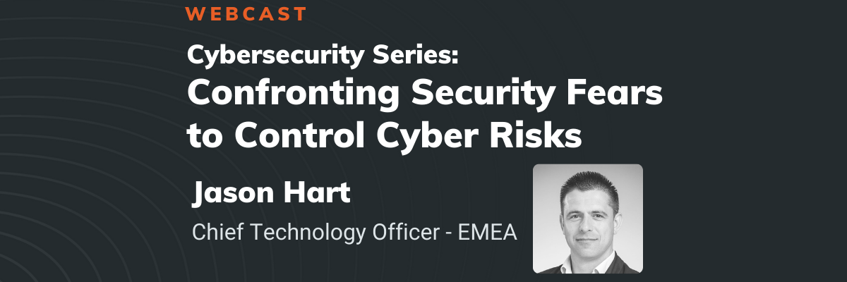 Cybersecurity Series: Confronting Security Fears to Control Cyber Risks ...