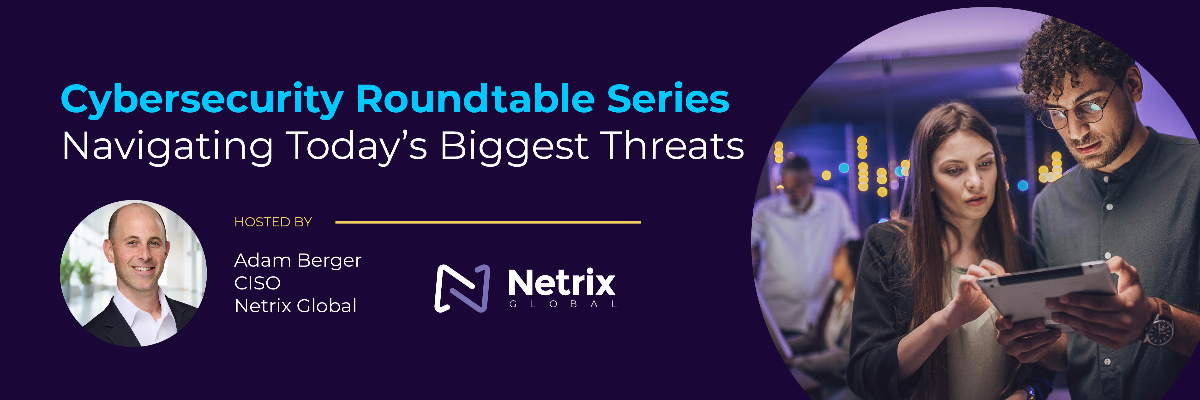 Cybersecurity Roundtable Series: Navigating Today's Biggest Threats - BrightTALK